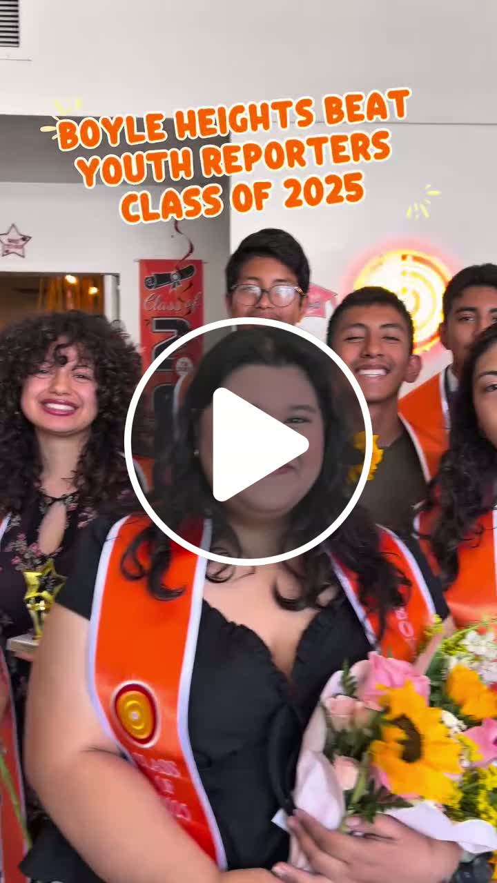 Congratulations to the Boyle Heights Beat Youth Reporters Class of 2025 ...