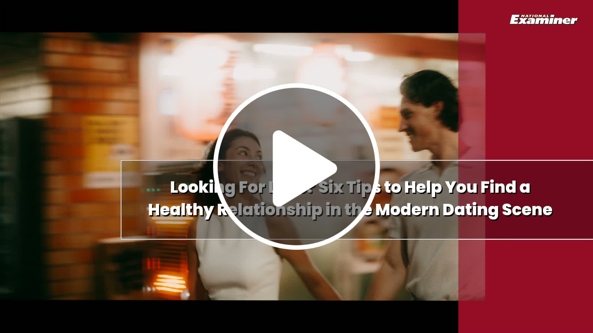 Looking For Love? Six Tips to Help You Find a Healthy Relationship in ...