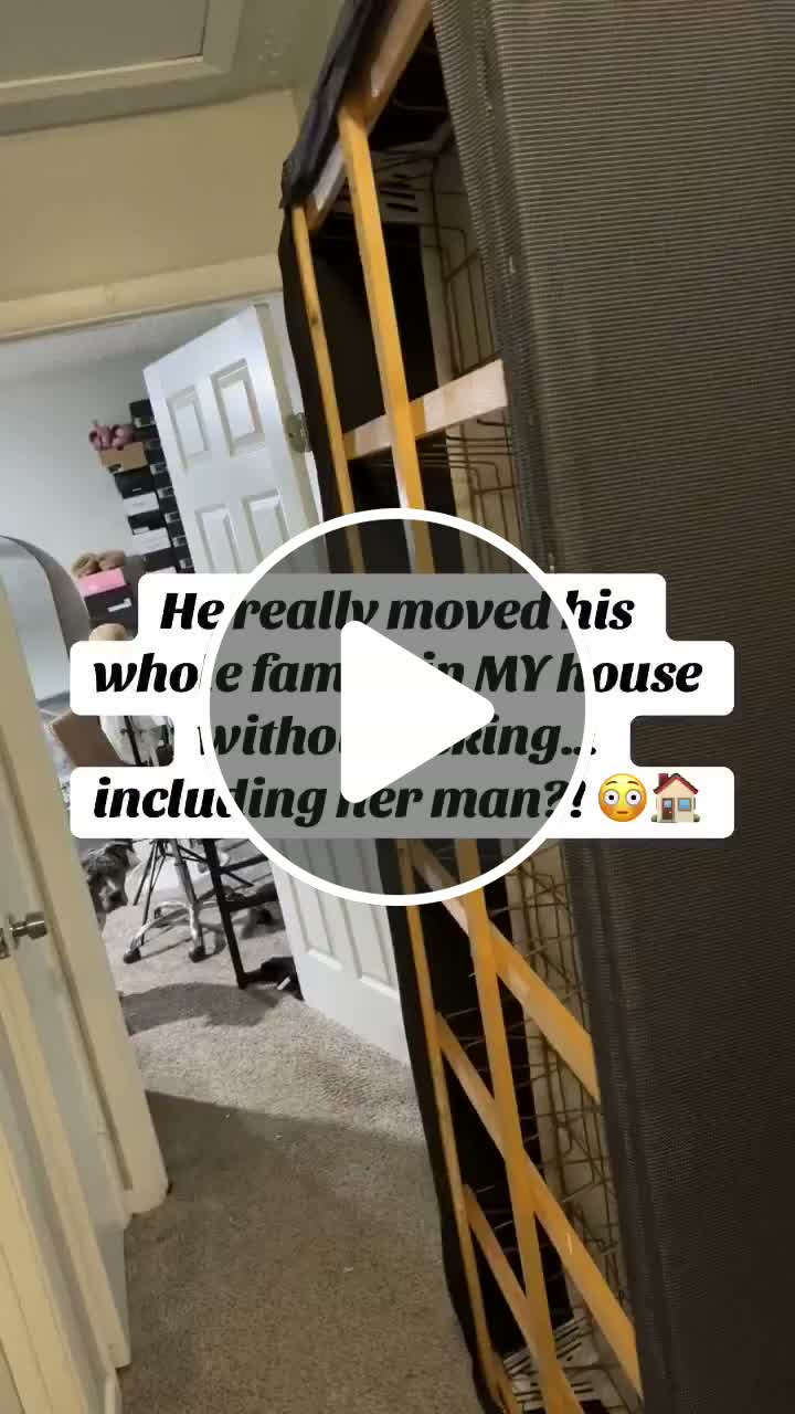 he really moved his whole family in my house without asking me - NewsBreak