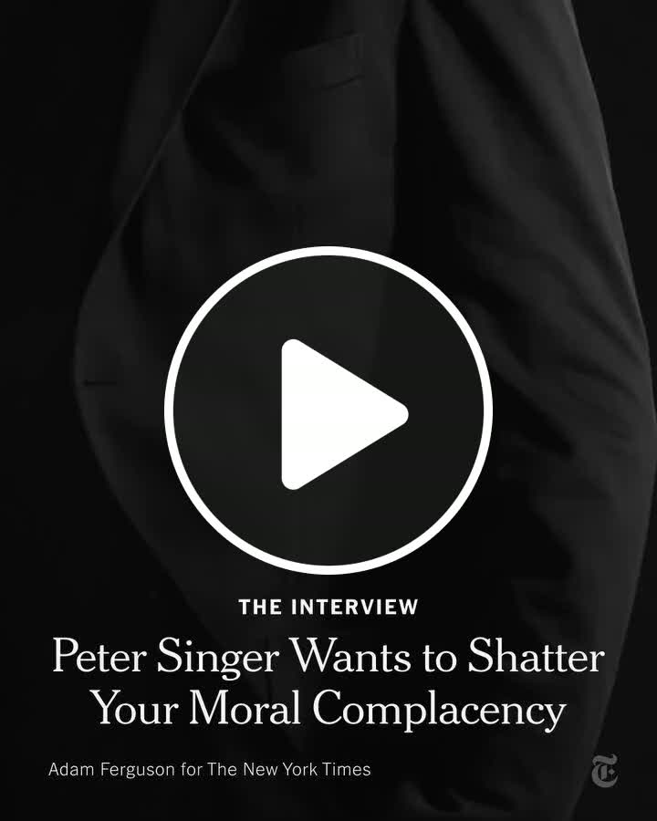 The Interview Peter Singer Wants to Shatter Your Moral Complacency ...