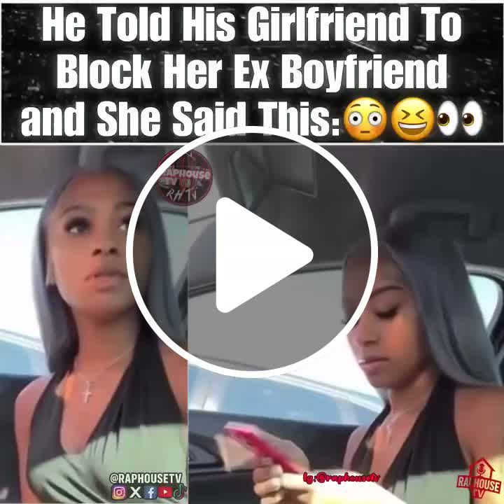 He Told His Girlfriend To Block Her Ex Boyfriend & She Said This ...