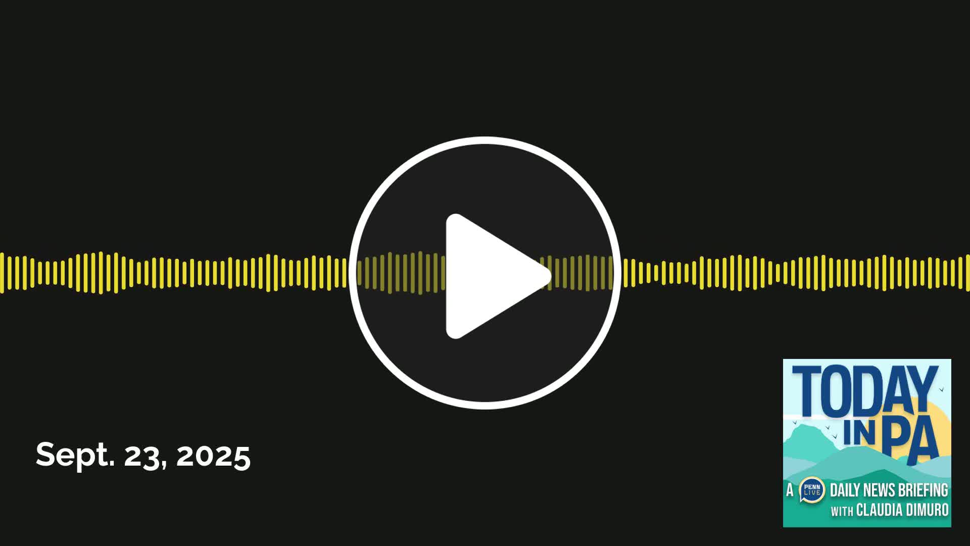 Sept. 23, 2025 | Today in PA | A PennLive daily news briefing with ...