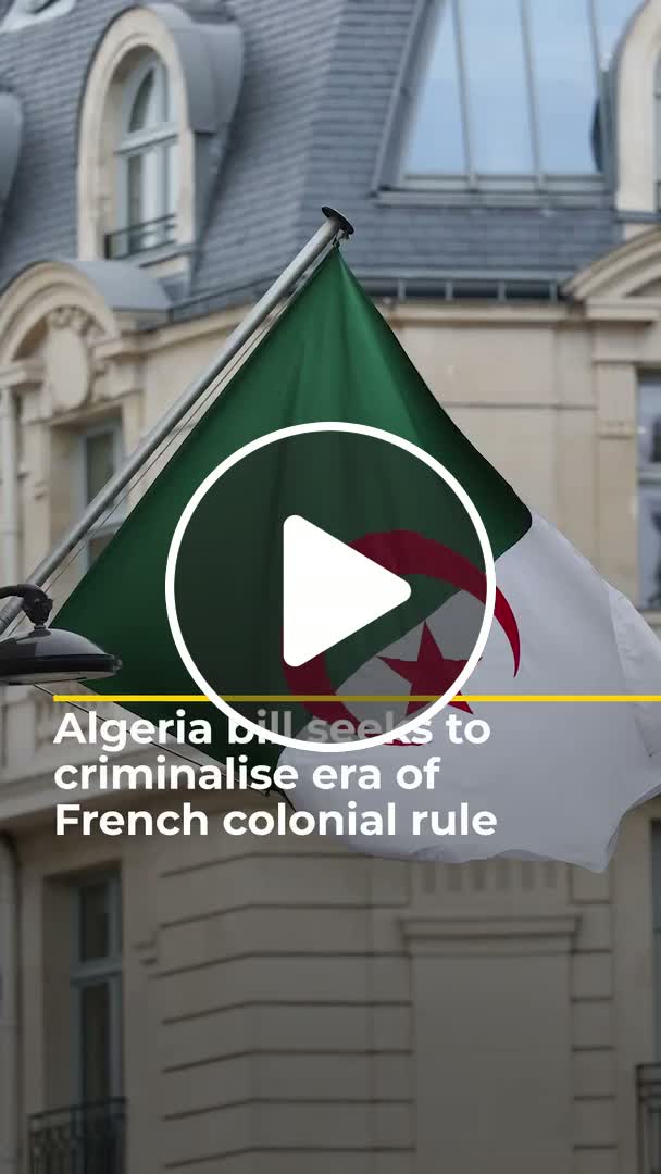 Algeria bill seeks to criminalise era of French colonial rule - NewsBreak
