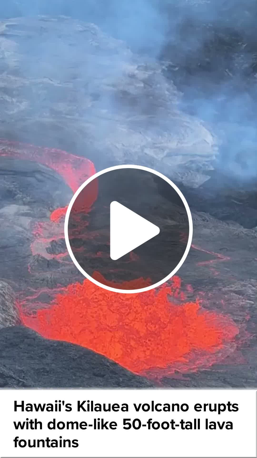 Hawaii's Kilauea volcano erupts with dome-like 50-foot-tall lava ...