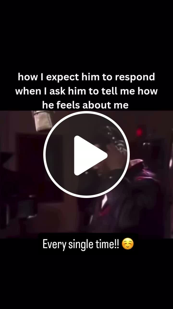 How I expect him to respond when I ask him to tell me how he feels ...