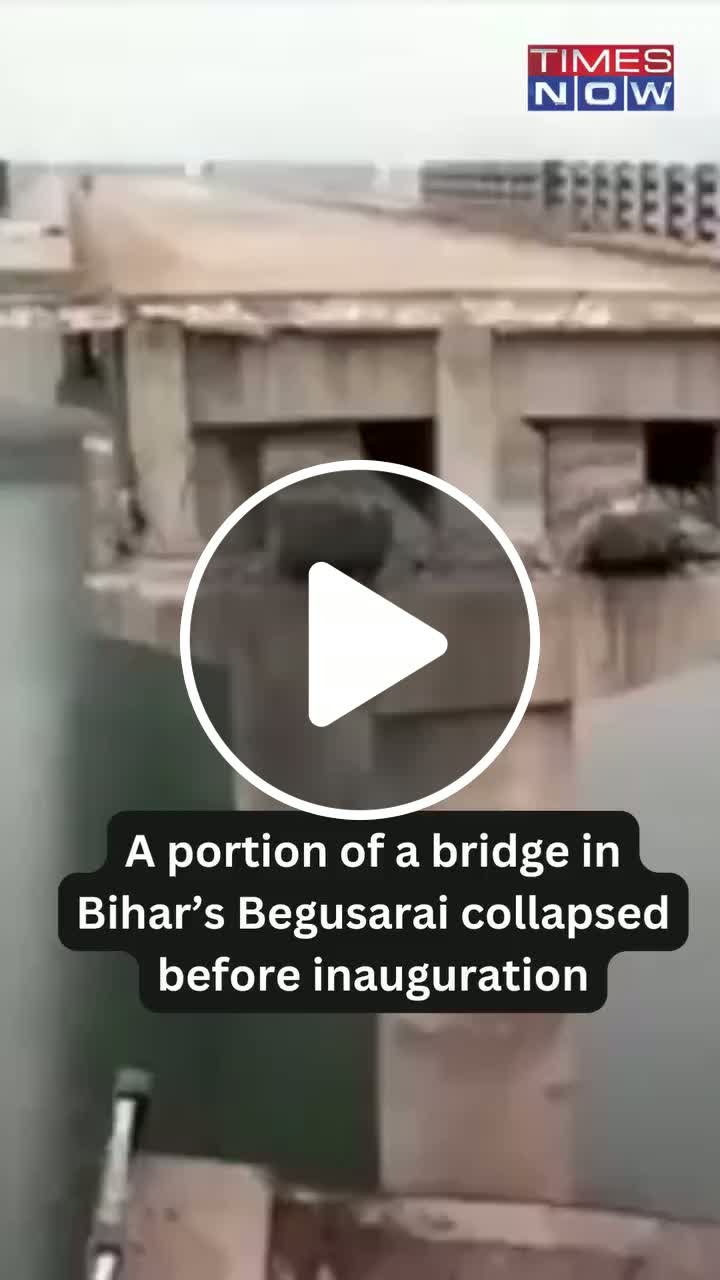 Watch! Portion Of Bridge In Bihars Begusarai Collapses Before ...